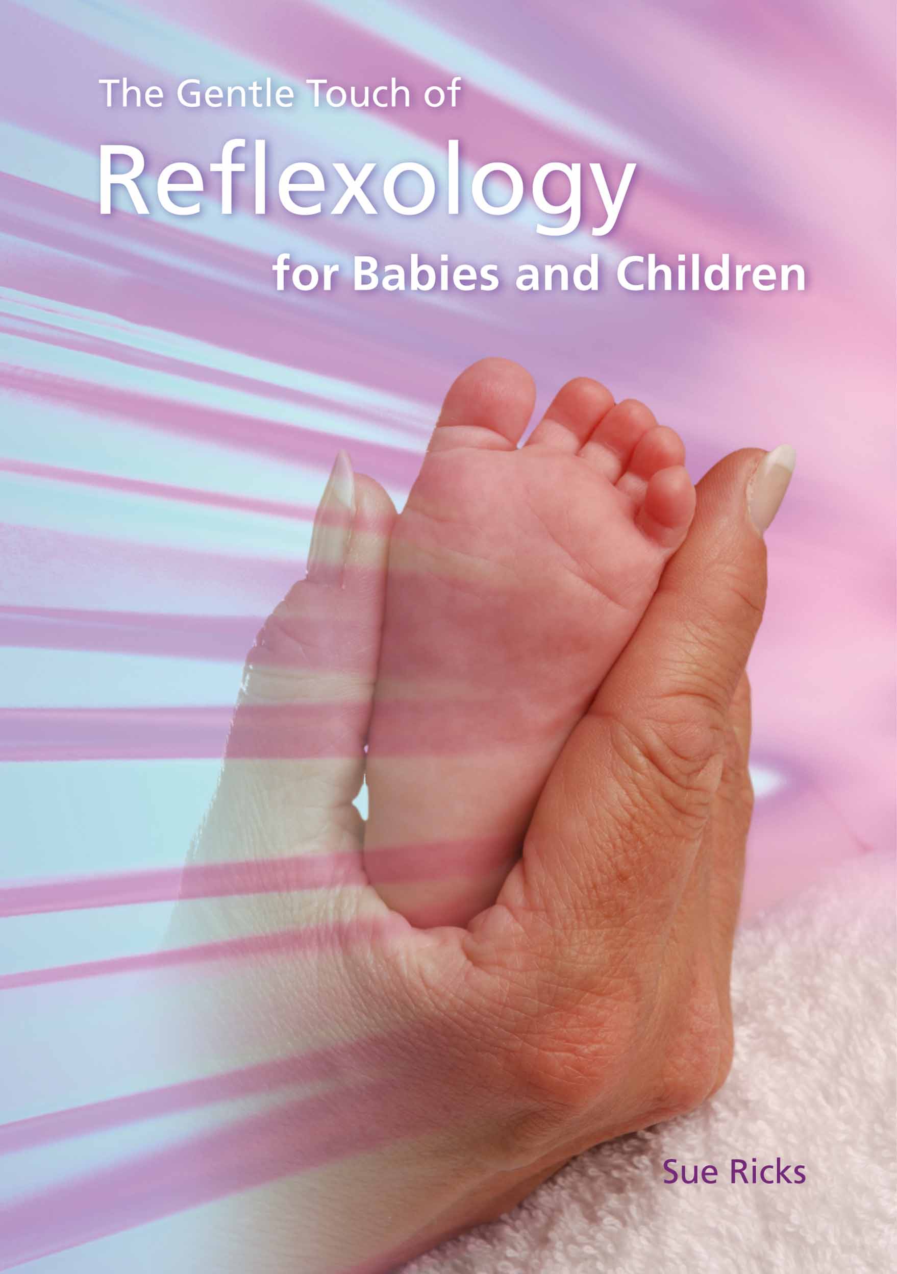 Gentle Touch of Reflexology for Babies and Children - Sue Ricks ...